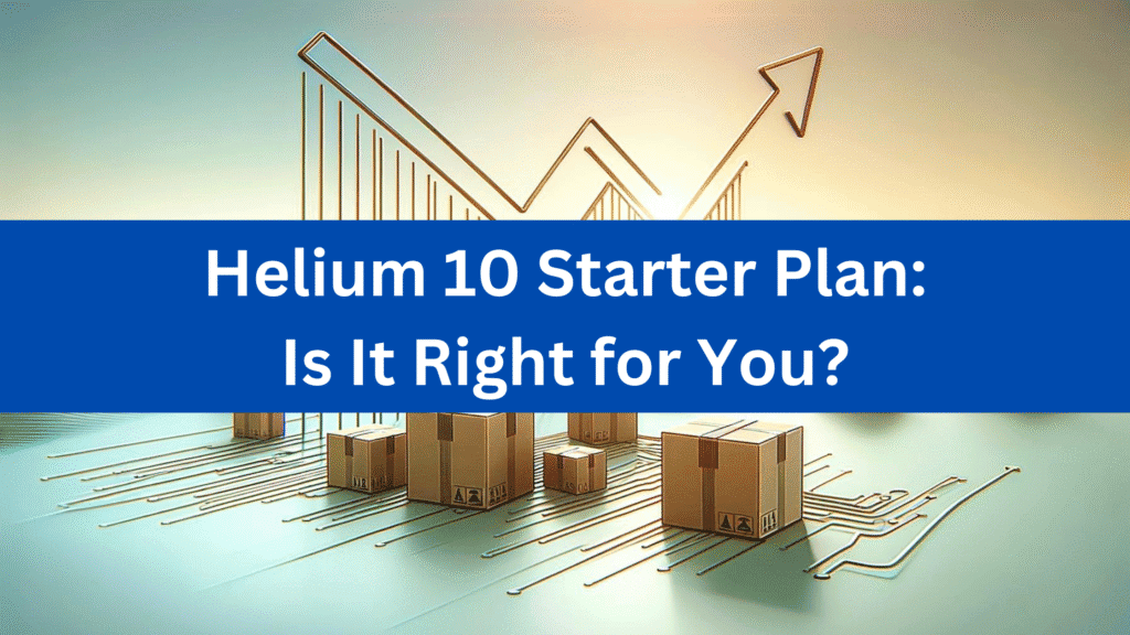 Helium 10 Starter Plan (2025): Is It Right for You?